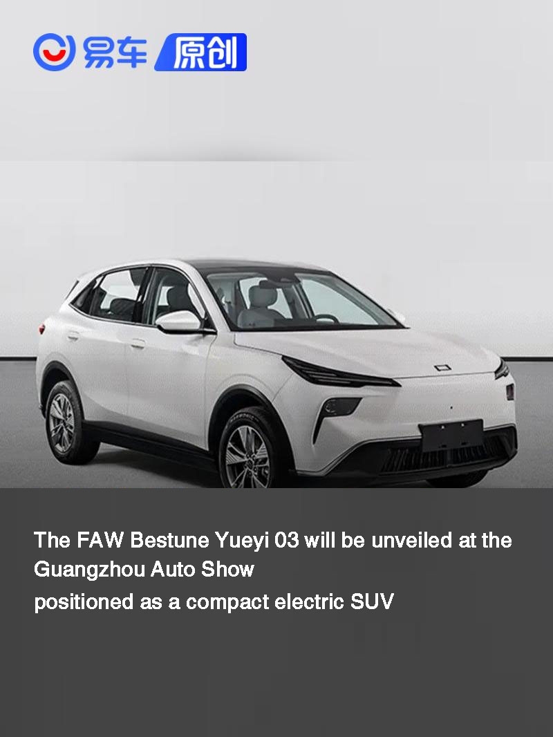 The FAW Bestune Yueyi 03 will be unveiled at the Guangzhou Auto Show, positioned as a compact ...