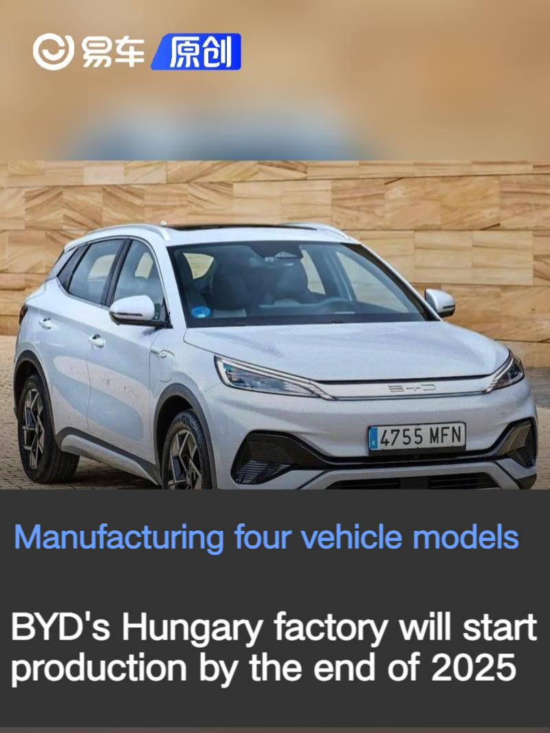 BYD's Hungary factory will start production by the end of 2025, manufacturing four vehicle ...